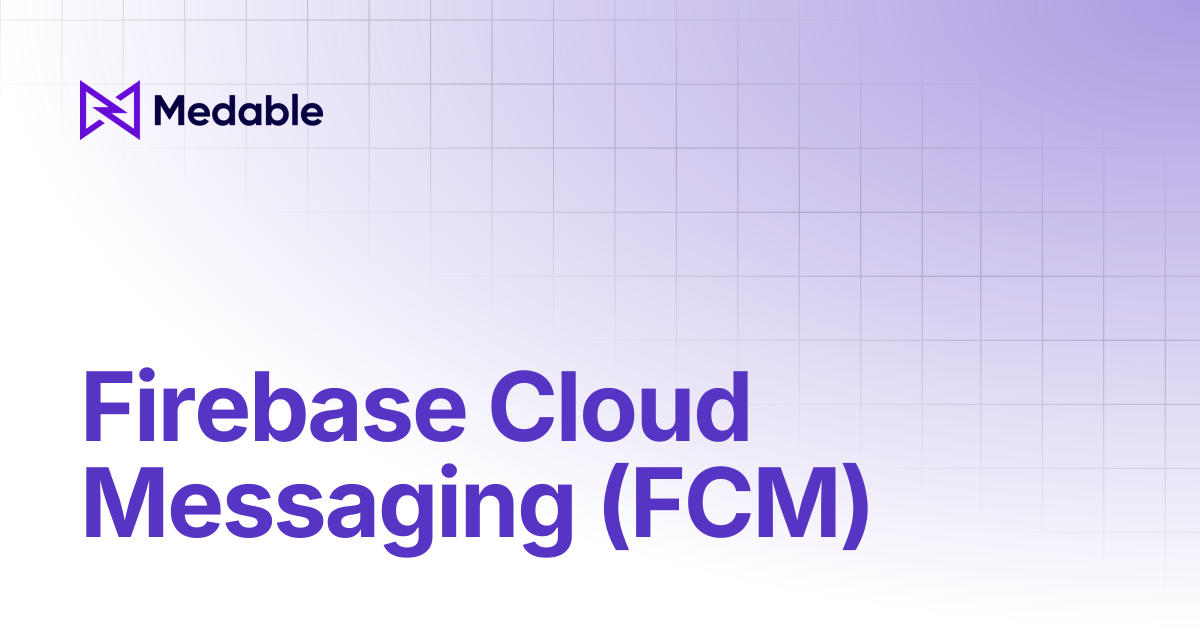 Firebase Cloud Messaging (FCM) | Medable