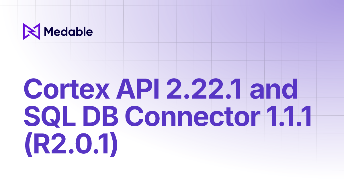 Cortex API 2.22.1 and SQL DB Connector 1.1.1 (R2.0.1) | Medable